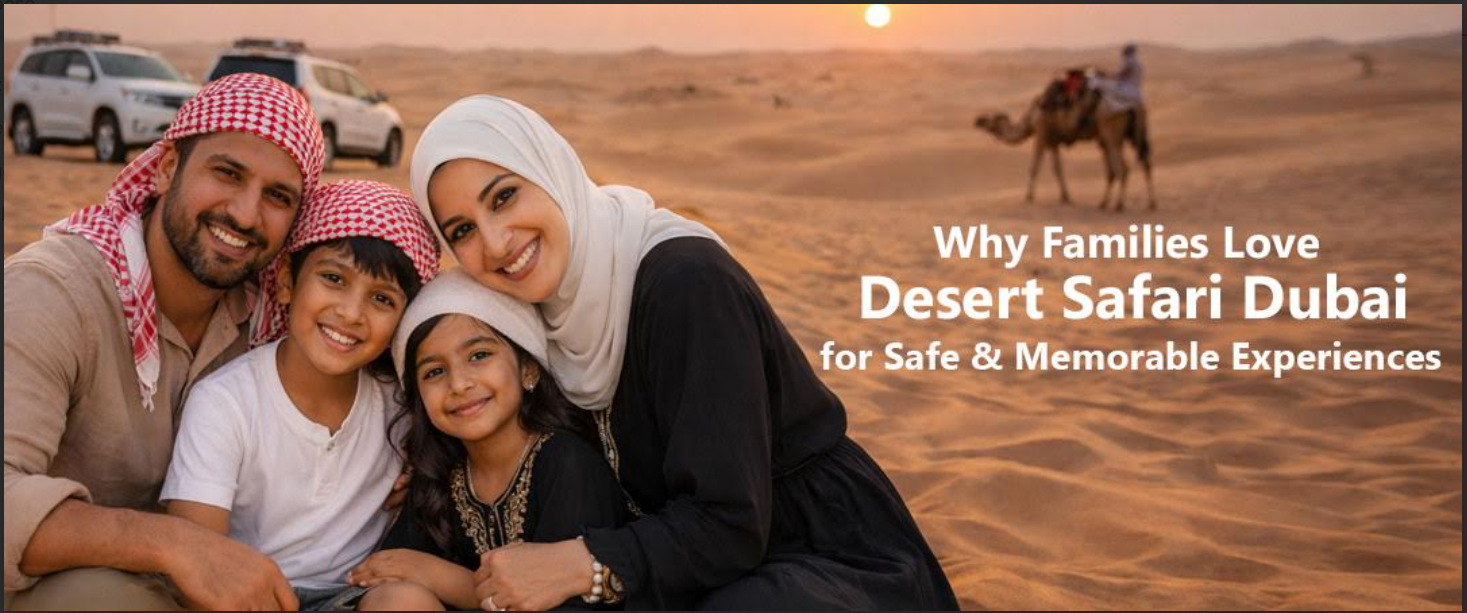 Why Families Love Desert Safari Dubai for Safe & Memorable Experiences ...